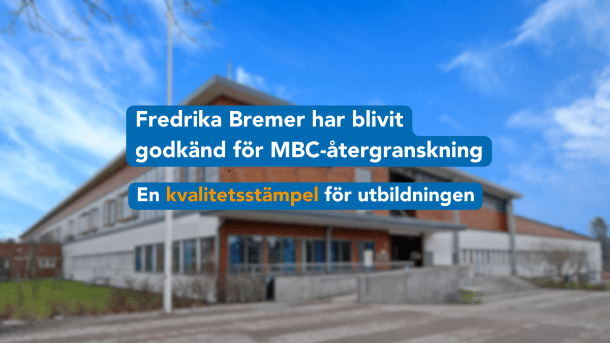 Fredrika Bremergymnasiet godkänd för återgranskning inom MBC – en stark ...